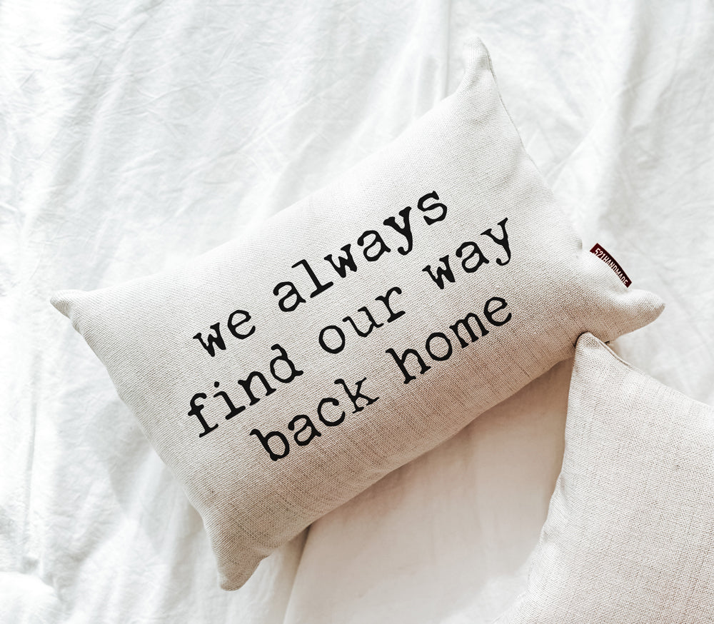 We Always Find Our Way Back Home Pillow – 521handmade